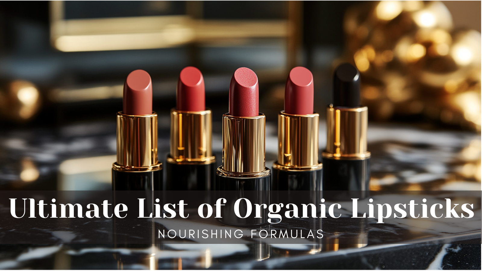 The Ultimate List of Organic Lipsticks: Nourishing Formulas - Mixed Nature